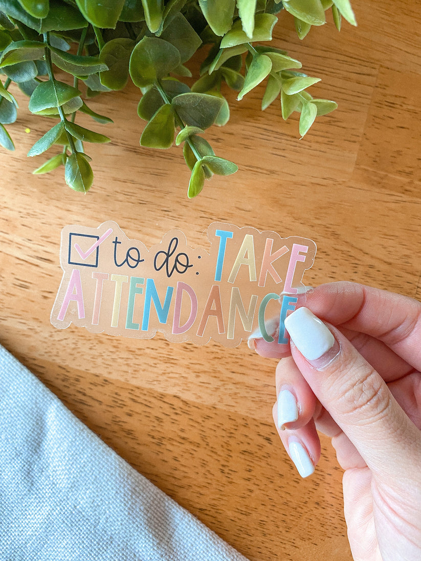 Take Attendance Teacher Sticker - Clear – Created By Christine